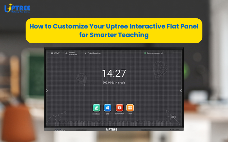 How to Customize Your Uptree Interactive Flat Panel for Smarter Teaching | Uptree Consultancy ...